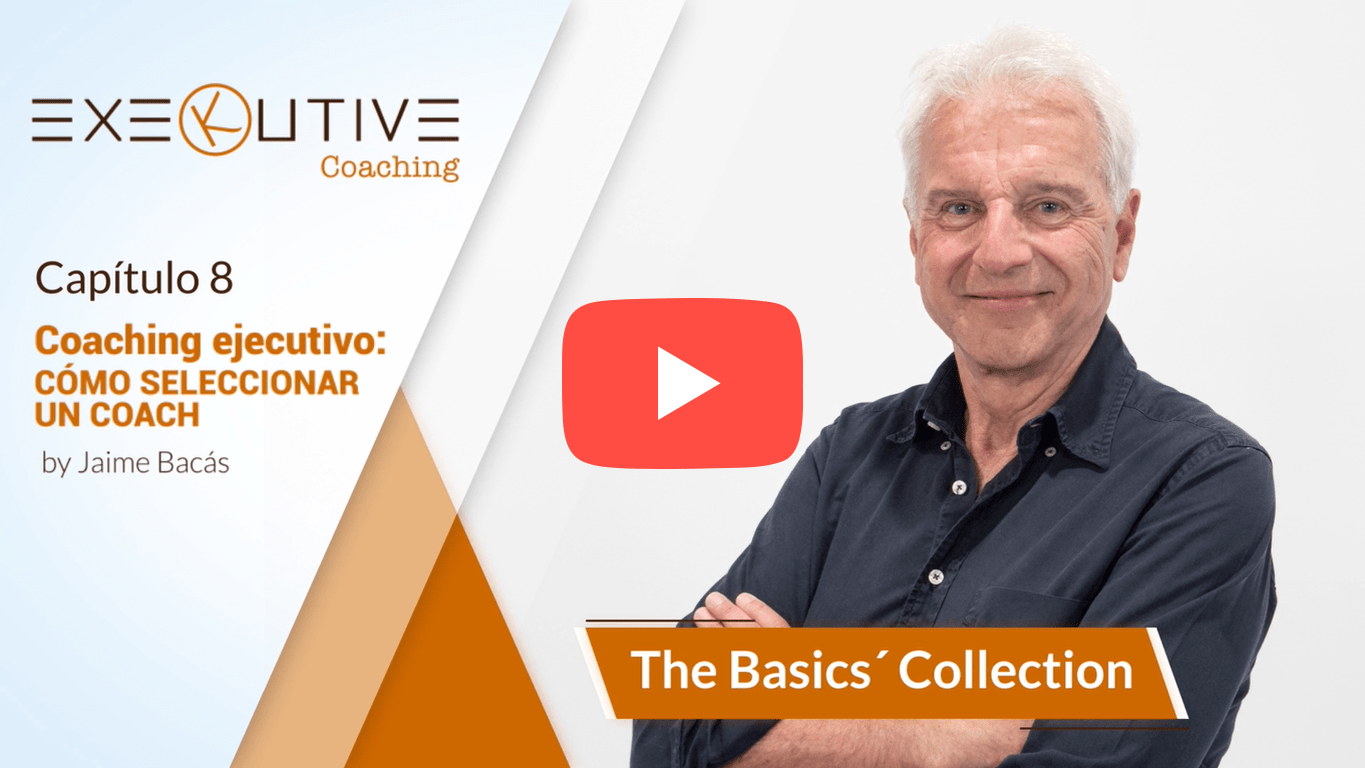 The Basics’ Collection (vídeo 8/12) - Coaching Ejecutivo - Cómo seleccionar un coach - Exekutive ...